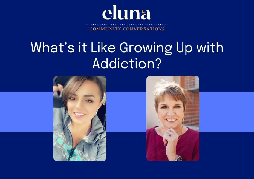 Eluna Community Conversation: What’s it Like Growing Up with Addiction? - Eluna