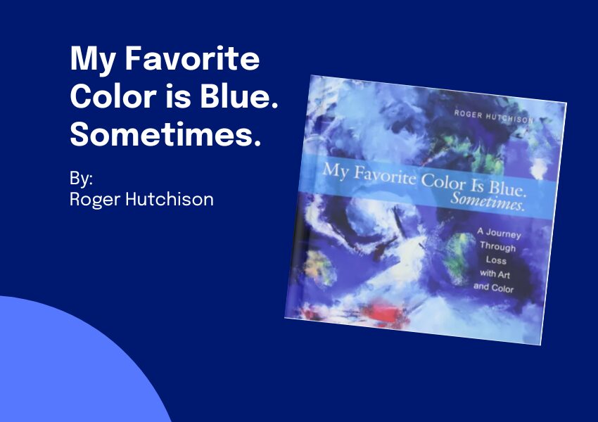 My Favorite Color is Blue. Sometimes.: A Journey Through Loss with Art ...