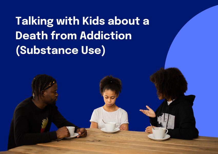Talking with Kids about a Death from Addiction (Substance Use) - Eluna