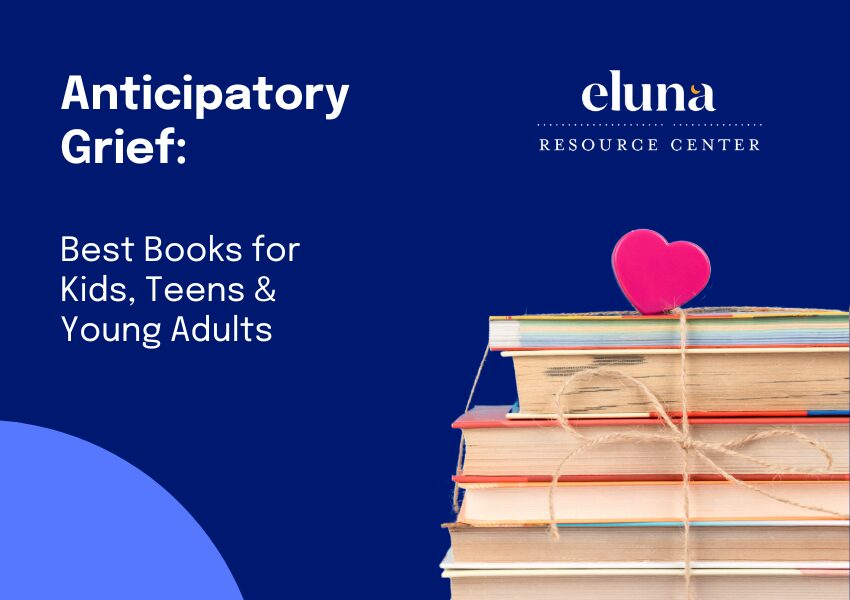 Anticipatory Grief: Best Books for Kids, Teens & Young Adults - Eluna
